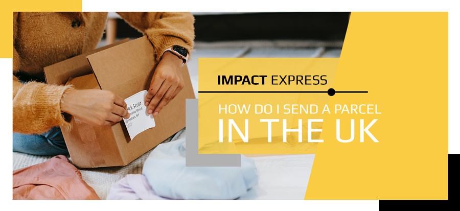How do I send a parcel in the UK? - Impact Express